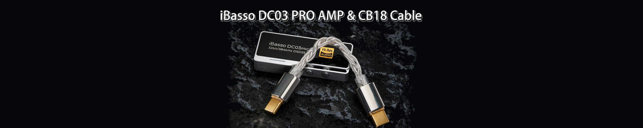 iBasso Announces All-New DC03 Pro Portable USB DAC/AMP and CB18 High-P